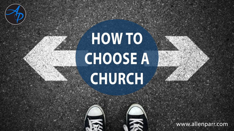 HOW TO CHOOSE A CHURCH - Allen Parr Ministries